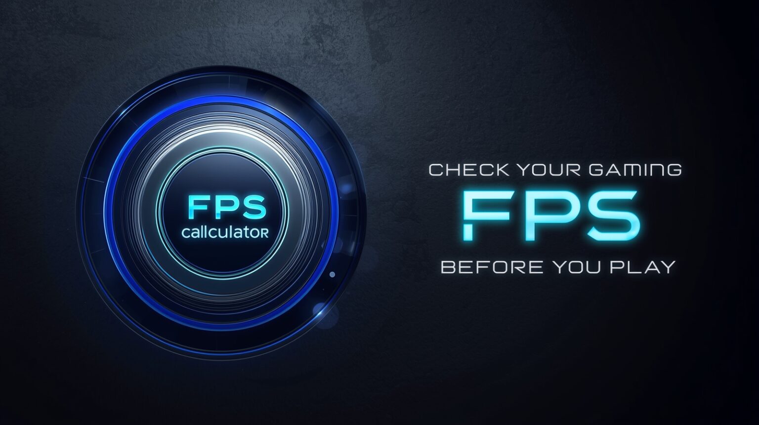 FPS Calculator - Check your gaming FPS before you play